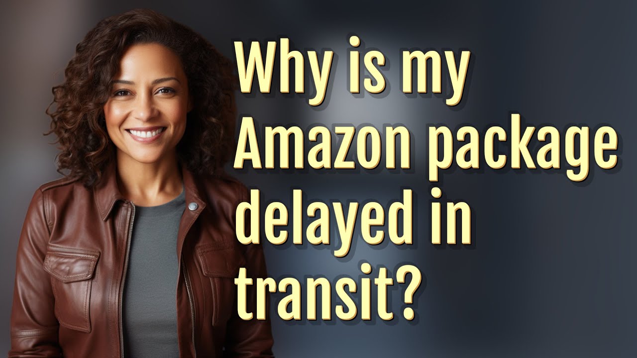 Why is my Amazon package delayed in transit?