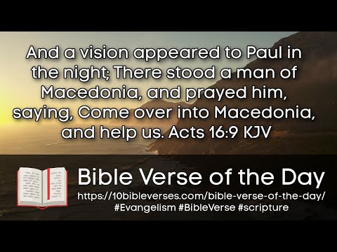 Acts 16:9 KJV a vision appeared to Paul in the night ... Come over into Macedonia, and help us.