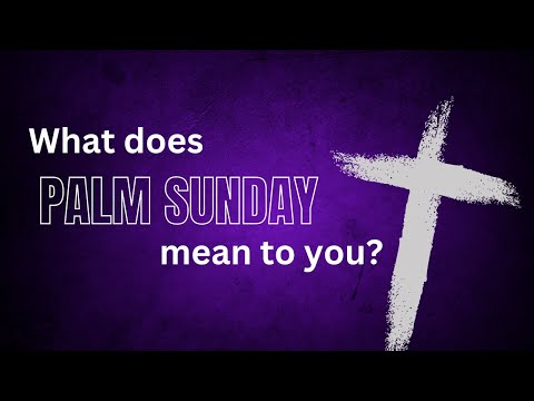 What Does [Palm Sunday] Mean to You?