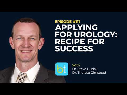 Applying for Urology: Recipe for Success w/ Dr. Steve Hudak & Dr. Theresa Olmstead | Urology Ep. 111