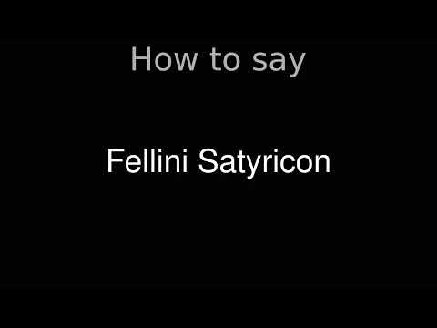 How to Pronounce correctly Fellini Satyricon (Movie)
