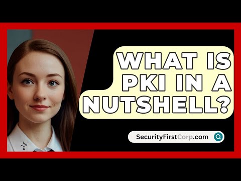 What Is PKI In A Nutshell? - SecurityFirstCorp.com