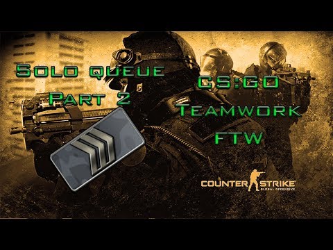 Steam Community :: Video :: TEAMWORK FTW CS:GO Solo Queue Part 2