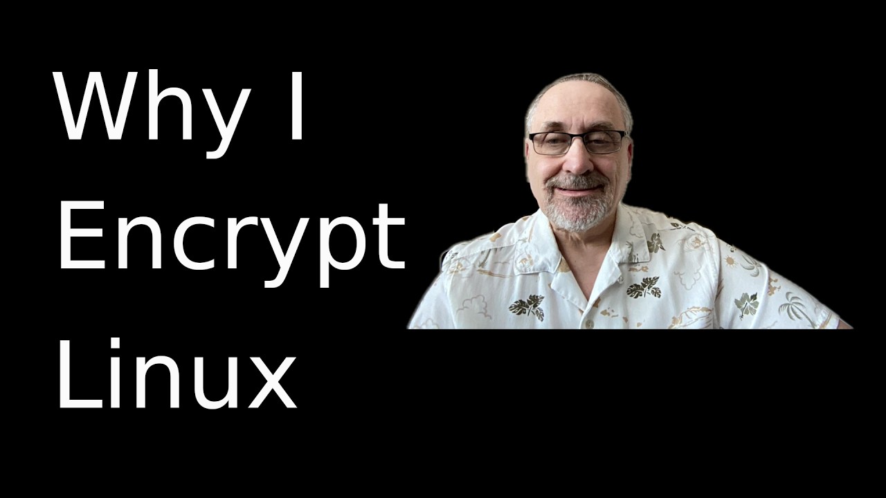Why I Encrypt Linux
