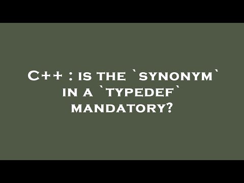 C++ : is the `synonym` in a `typedef` mandatory?
