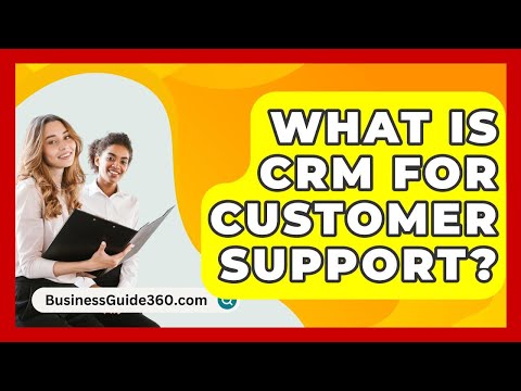 What Is CRM For Customer Support? - BusinessGuide360.com