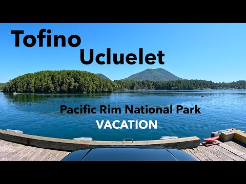 Tofino Vacation (Ucluelet & Pacific Rim National Park)