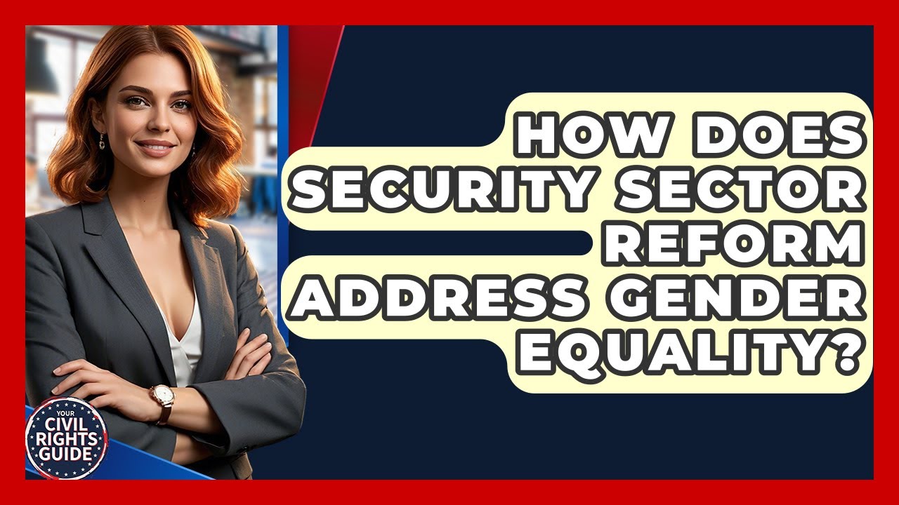 How Does Security Sector Reform Address Gender Equality? - Your Civil Rights Guide