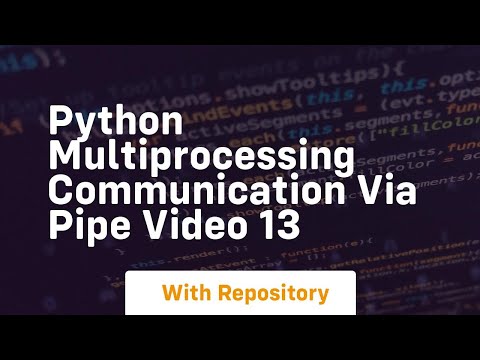 Python multiprocessing communication via pipe video 13