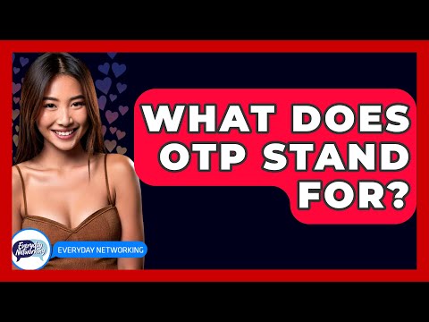 What Does OTP Stand For? - Everyday-Networking