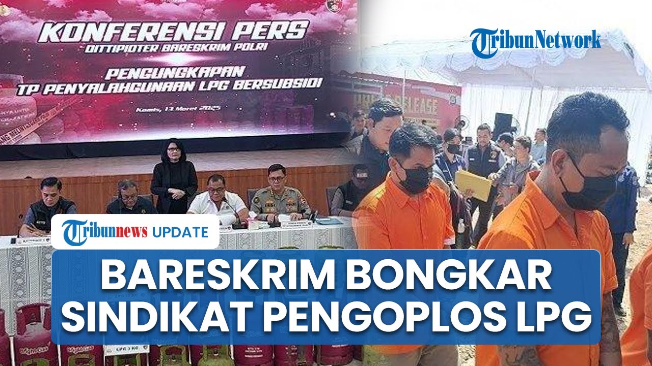 Bareskrim Bongkar Sindikat Pengoplos Gas LPG di Beberapa Kota, Raup Keuntungan hingga Rp 10 ...