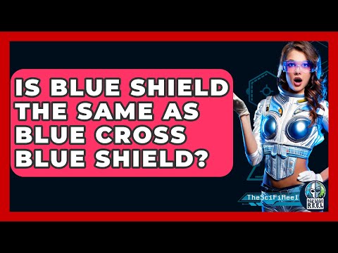 Is Blue Shield The Same As Blue Cross Blue Shield? - The SciFi Reel