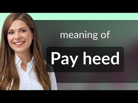 Pay heed | what is PAY HEED meaning