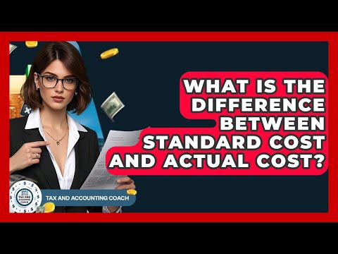 What Is The Difference Between Standard Cost And Actual Cost? - Tax and Accounting Coach