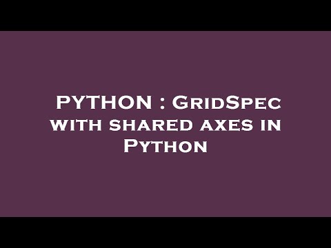 PYTHON : GridSpec with shared axes in Python
