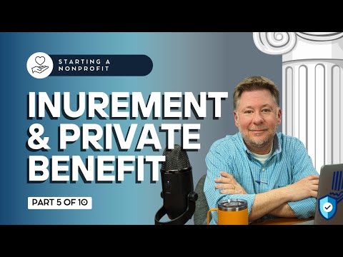 Starting a Nonprofit (Part 5): Inurement & Private Benefit