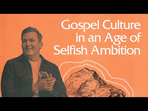 Gospel Culture in an Age of Selfish Ambition