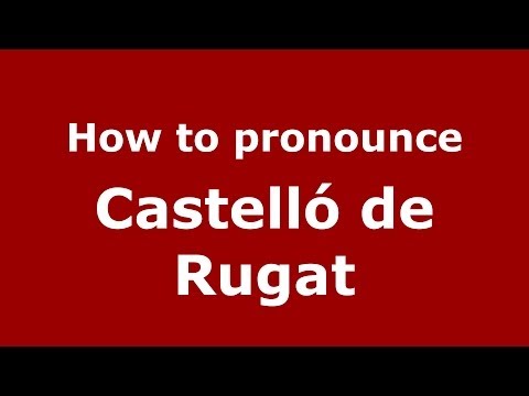 How to pronounce Castell贸 de Rugat (Spanish/Spain) - PronounceNames.com