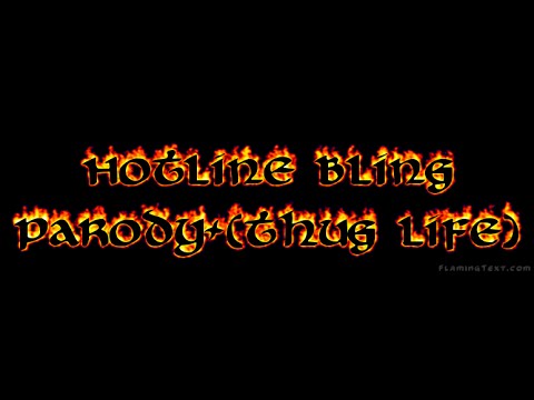 Hotline Bling(Parody)+Thug Life