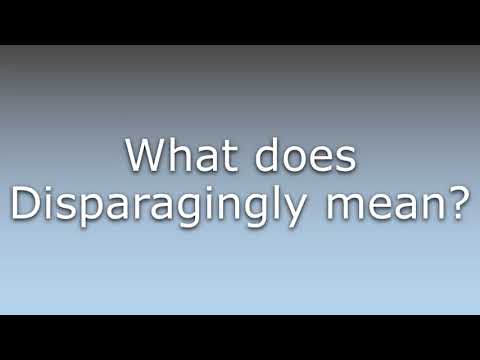 What does Disparagingly mean?