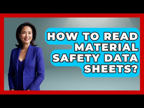 How To Read Material Safety Data Sheets? - Chemistry For Everyone