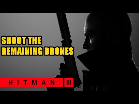 Shoot the remaining drones Hitman 3
