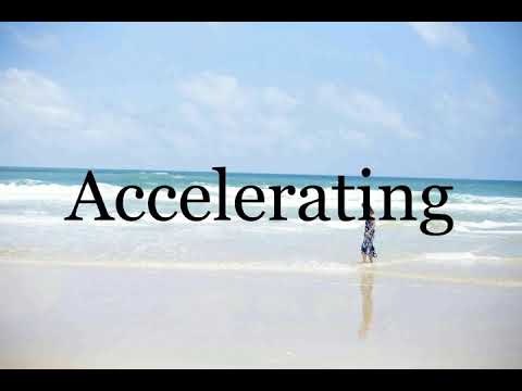How To Pronounce Accelerating🌈🌈🌈🌈🌈🌈Pronunciation Of Accelerating