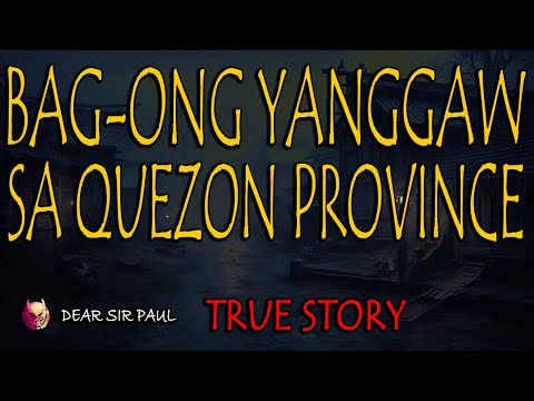 BAG-ONG YANGGAW SA QUEZON - TRUE STORY