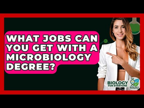 What Jobs Can You Get With A Microbiology Degree? - Biology For Everyone