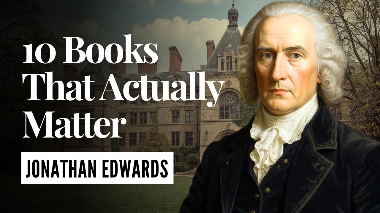 10 Essential Jonathan Edwards Works Every Christian Should Read