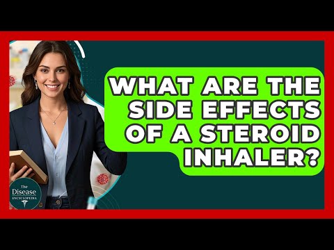 What Are The Side Effects Of A Steroid Inhaler? - The Disease Encyclopedia