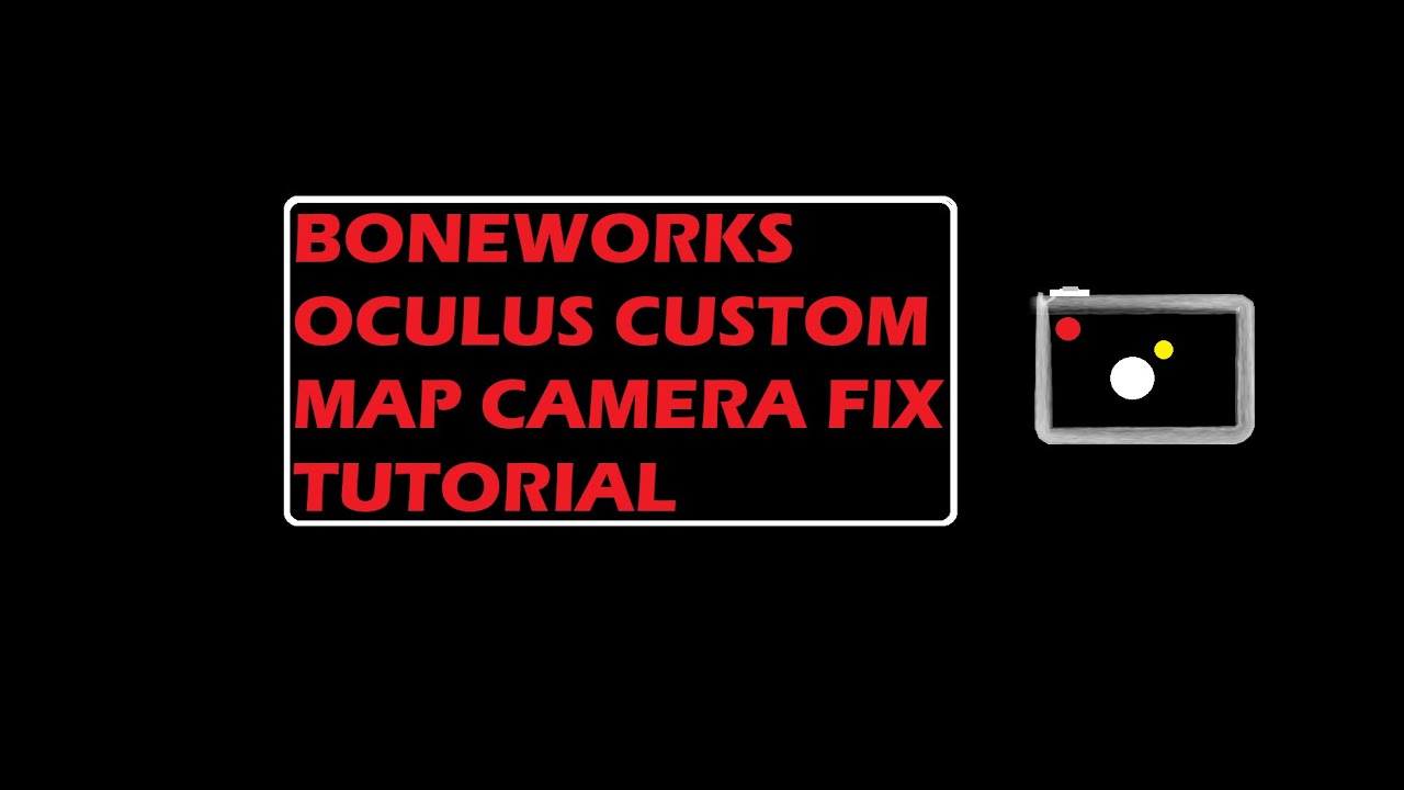 How to fix camera in boneworks custom maps
