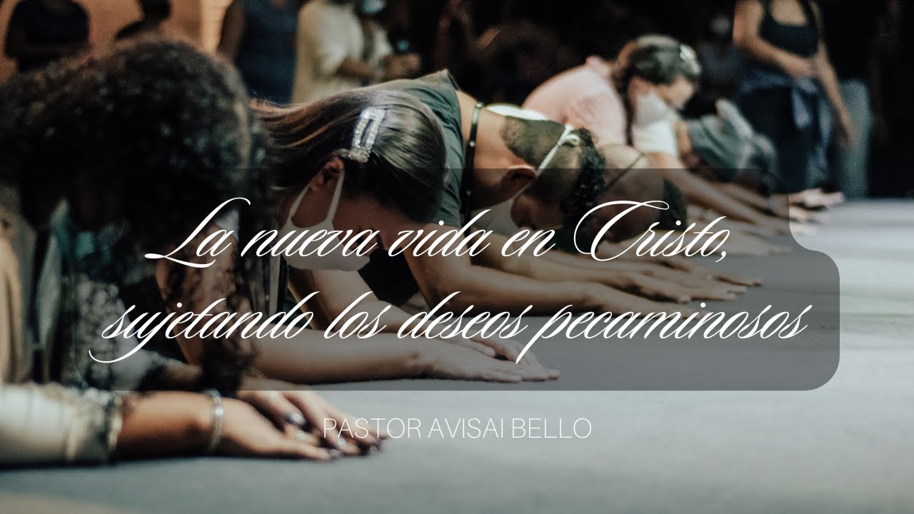 La nueva vida en Cristo, sujetando los deseos pecaminosos.
