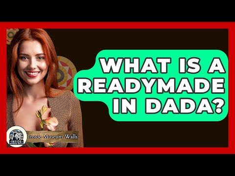 What Is A Readymade In Dada? - Inside Museum Walls