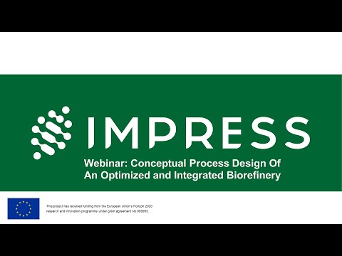 IMPRESS Webinar - Conceptual Process Design Of An Optimized and Integrated Biorefinery