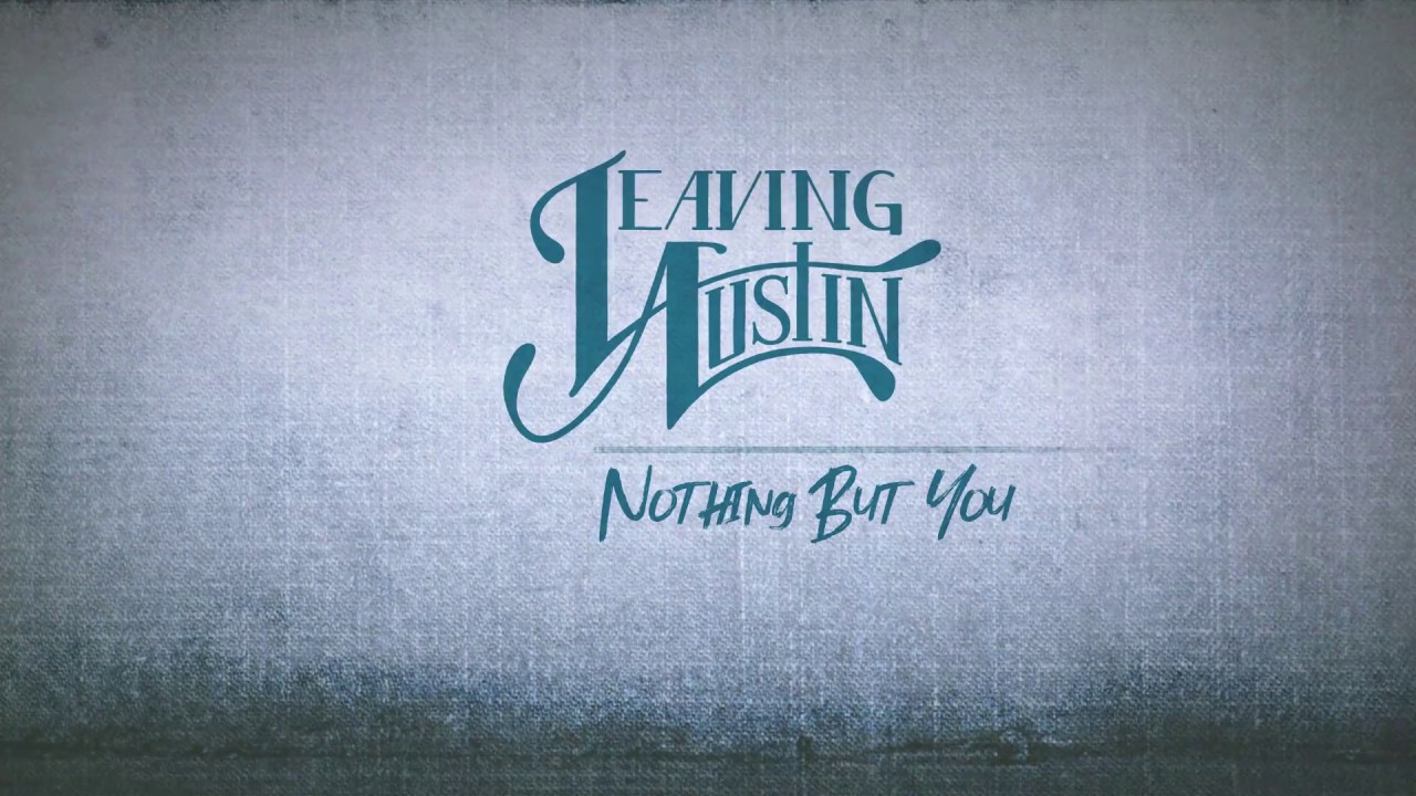 Leaving Austin - Nothing But You (Official Lyric Video)