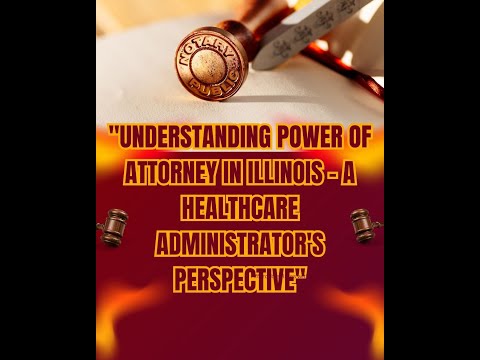 Understanding Power of Attorney in Illinois – A Healthcare Administrator's Perspective
