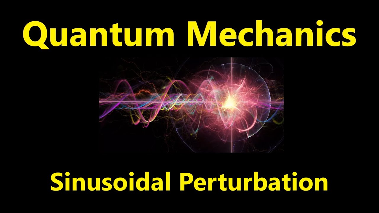 Sinusoidal Perturbation | Quantum Mechanics