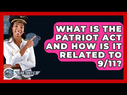 What Is The Patriot Act And How Is It Related To 9/11? - Air Traffic Insider