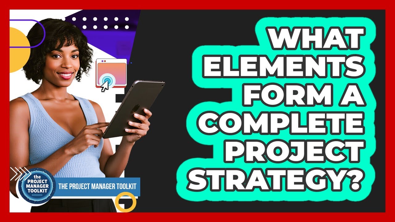 What Elements Form A Complete Project Strategy?