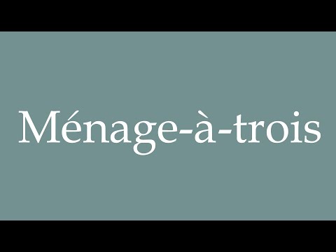How to Pronounce ''Ménage-à-trois'' (Threesome) Correctly in French