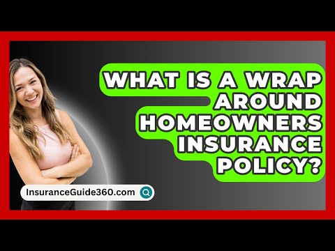 What Is A Wrap Around Homeowners Insurance Policy? - InsuranceGuide360.com