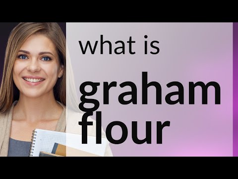 Graham flour — definition of GRAHAM FLOUR