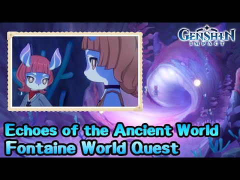 Echoes of the Ancient World - Fontaine World Quests - Genshin Impact