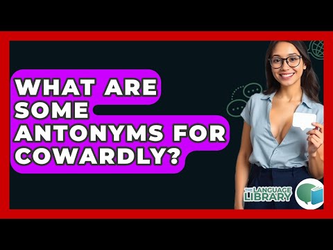 What Are Some Antonyms For Cowardly? - The Language Library