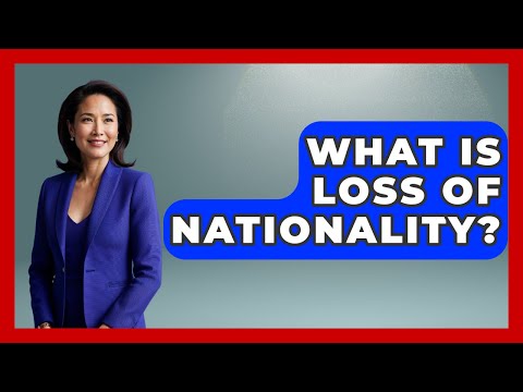 What Is Loss Of Nationality? - US Citizenship Immigration Guide