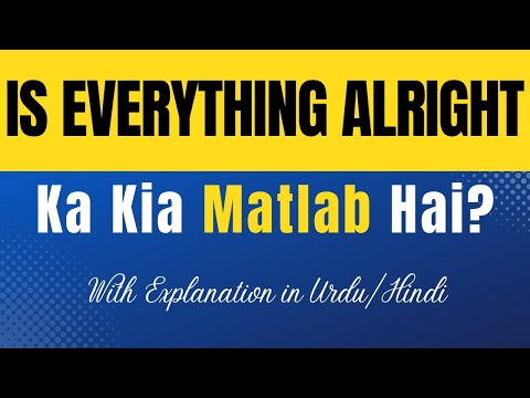 Is Everything Alright? Meaning in Urdu | Urdu/Hindi Explanation Included