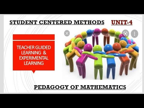 Teacher guided learning and Experimental learning/Student Centered Method/Pedagogy of Maths/Unit-4