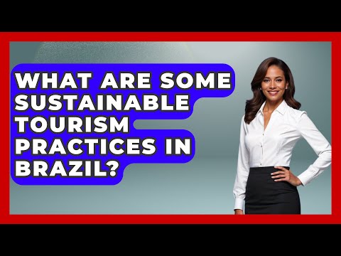 What Are Some Sustainable Tourism Practices in Brazil? | Brazil Travel Expert