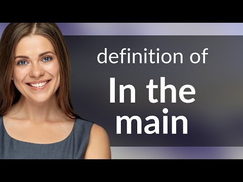 In the main • what is IN THE MAIN meaning